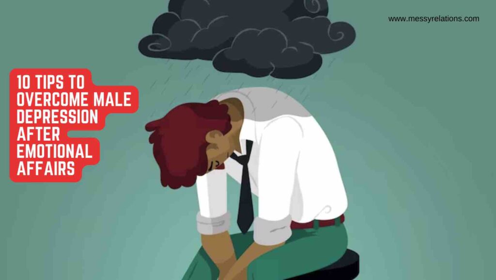 10 Tips to Overcome Male Depression After Emotional Affairs - Messy ...
