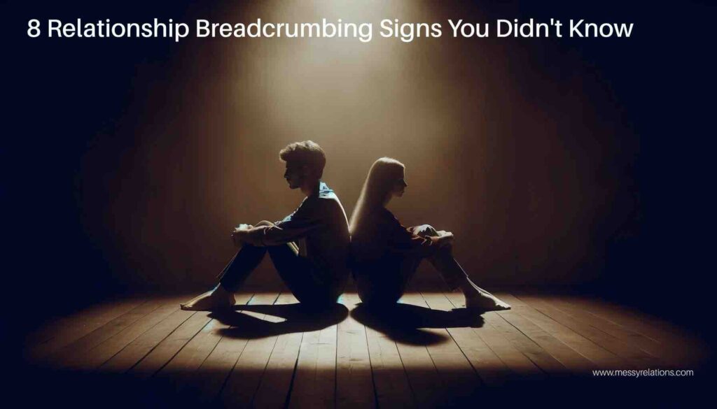 8 Relationship Breadcrumbing Signs You Didn’t Know - Messy Relations